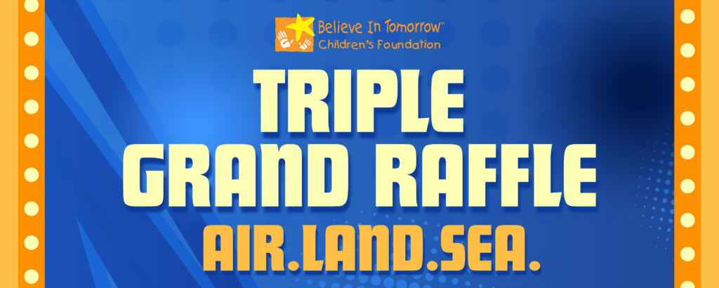 Triple Grand Raffle | Believe In Tomorrow Children's Foundation